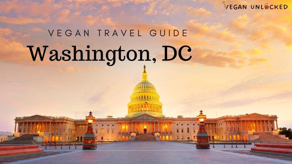 The Best Vegan Food In Washington, DC | Vegan Unlocked